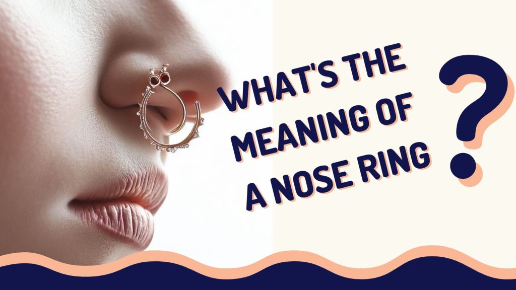 Nose Rings Meaning, Origin, Invention, And History - (All About Nose Rings)